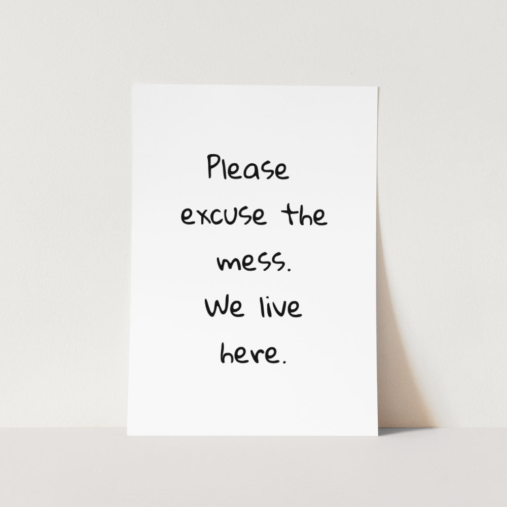 Please Excuse the Mess Art Print